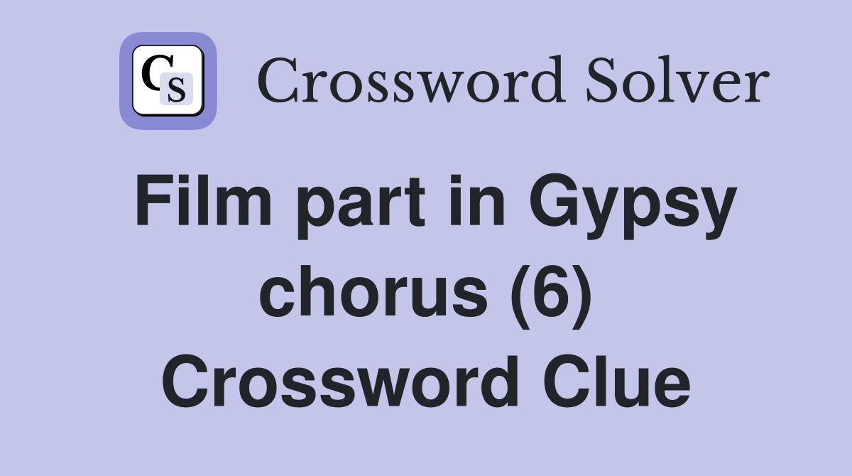Film part in Gypsy chorus (6) - Crossword Clue Answers - Crossword Solver